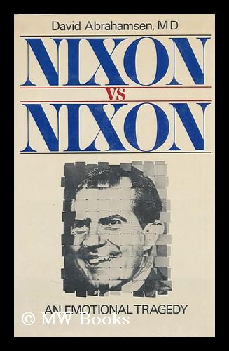 Nixon Vs. Nixon : an Emotional Tragedy by Abrahamsen, David (1903-2002 ...