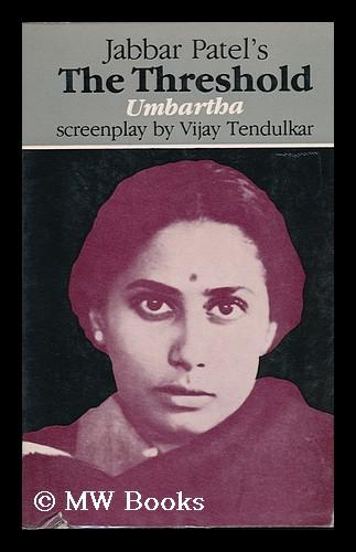 Jabbar Patel's the Threshold = Umbartha : Screenplay by Vijay Tendulkar ...