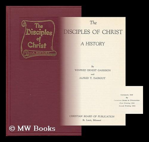 The Disciples of Christ : a History by Garrison, Winfred Ernest (1874 ...