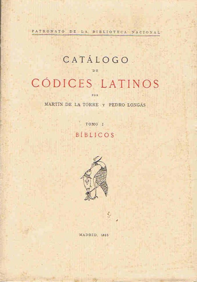 CATÁLOGO DE CÓDICES LATINOS. TOMO I, BÍBLICOS. de La Torre. Martín de ...