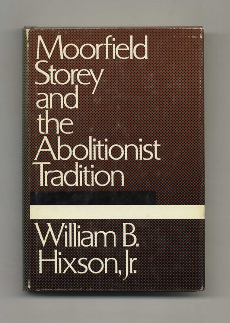 Moorfield Storey and the Abolitionist Tradition - 1st Edition/1st ...