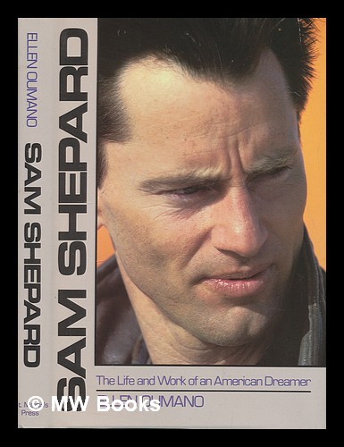 Sam Shepard : the Life and Work of an American Dreamer by Oumano, Elena ...