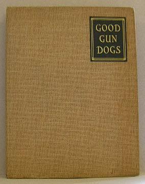GOOD GUN DOGS by Hardy, Capt. H.F.H.: Very Good Hardcover (1930) First ...