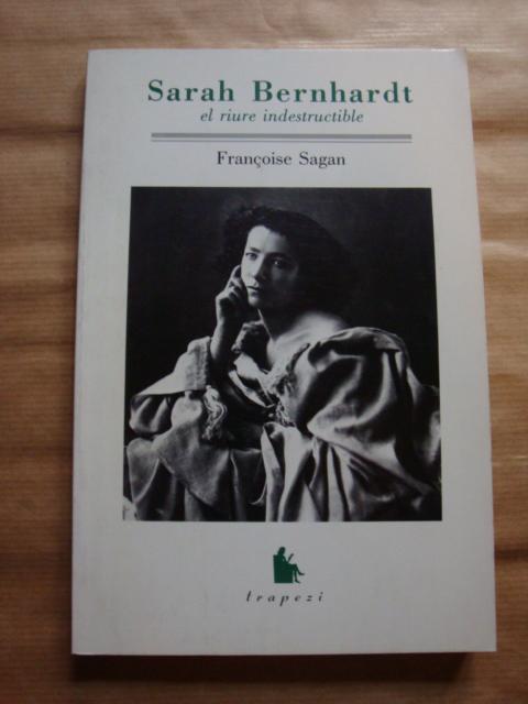 Sarah Bernhardt. El riure indestructible by Françoise Sagan: Bé ...