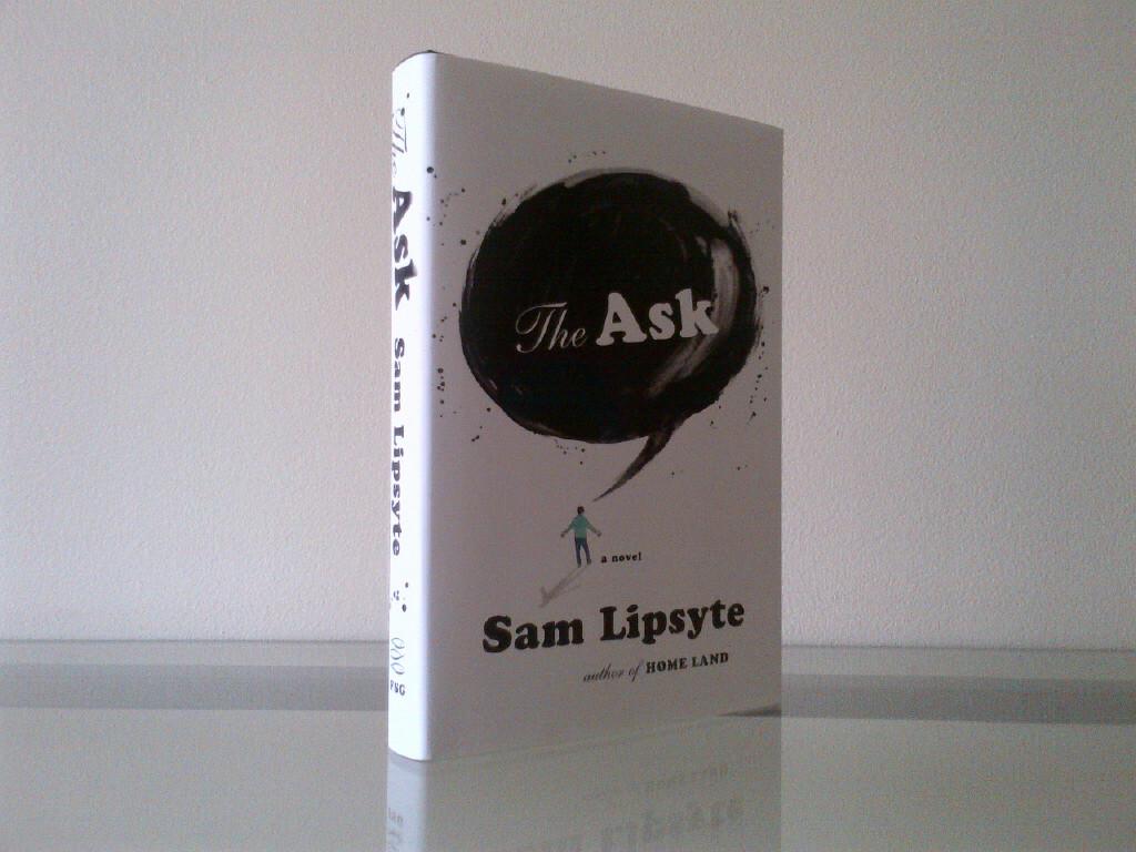 The Ask by Sam Lipsyte: Fine Hardcover (2010) 1st Edition, Signed by ...