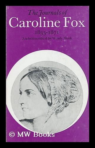 The Journals of Caroline Fox 1835-71: a Selection; Edited by Wendy Monk ...