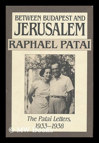 Between Budapest and Jerusalem : the Patai Letters, 1933-1938 ...