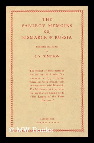 The Saburov Memoirs : Or, Bismarck [And] Russia; Being Fresh Light on ...