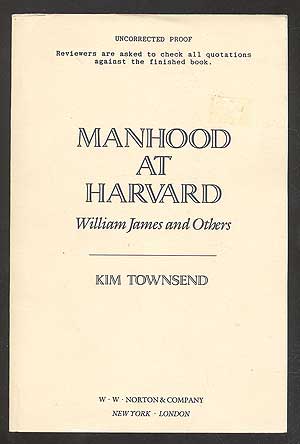 Manhood at Harvard: William James and Others by TOWNSEND, Kim: Near ...