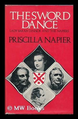 The Sword Dance: Lady Sarah Lennox and the Napiers by Napier, Priscilla ...