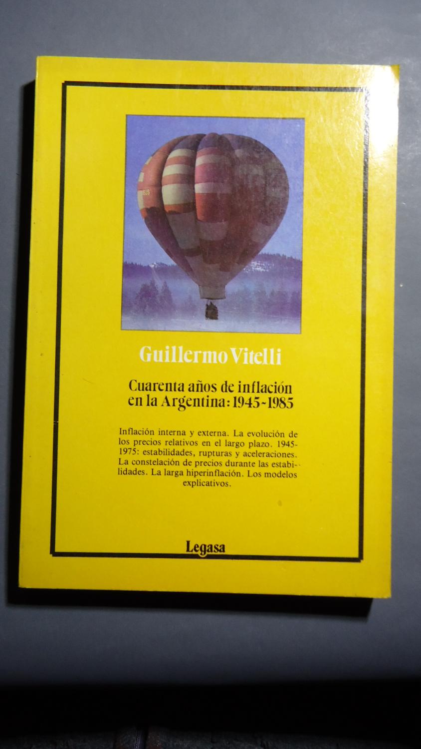 CUARENTA AÑOS DE INFLACIÓN EN LA ARGENTINA 1945-1985 by VITELLI ...