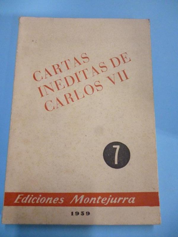 Cartas Inéditas de Carlos VII. Prólogo, notas y apéndices de Jaime de ...