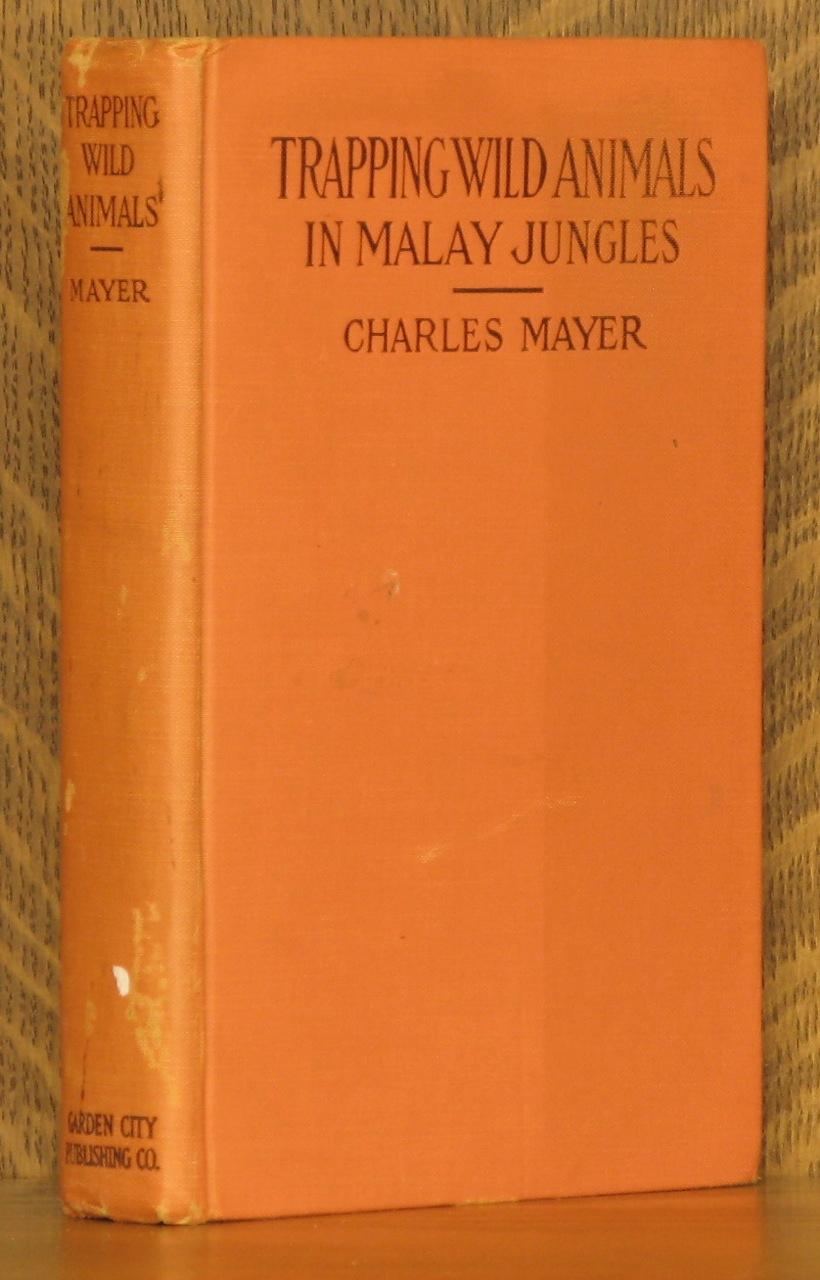 TRAPPING WILD ANIMALS IN MALAY JUNGLES by Charles Mayer: Very Good ...