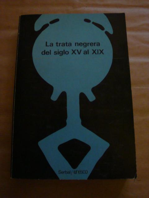 La trata negrera del siglo XV al XIX. Documentos de trabajo e informe ...