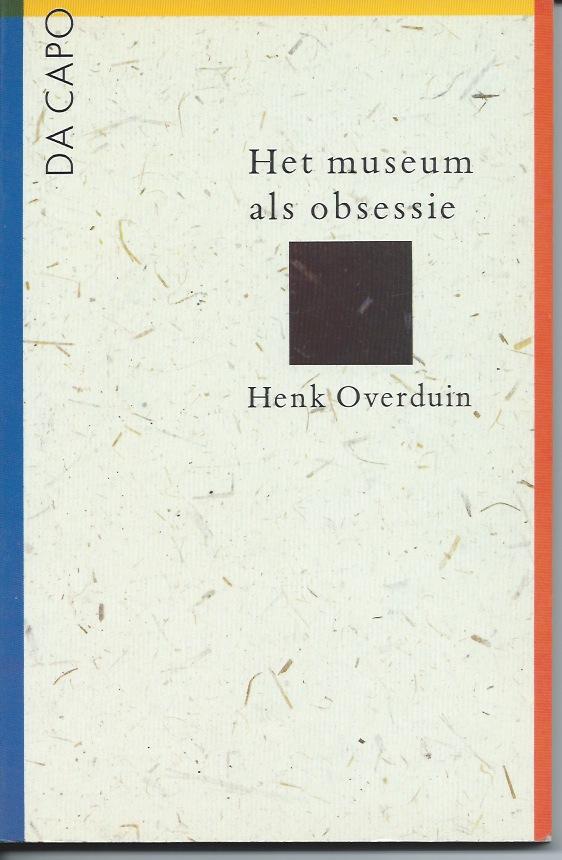 Het museum als obsessie by Overduin, Henk: Fine Soft Cover (1988) First ...