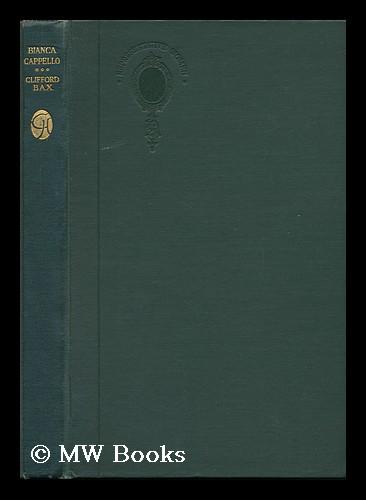 Bianca Cappello by Bax, Clifford (1886-1962): (1927) First Edition ...