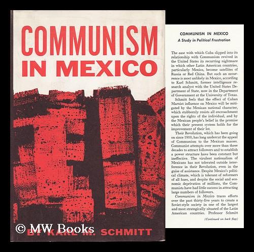 Communism in Mexico; a Study in Political Frustration by Schmitt, Karl ...