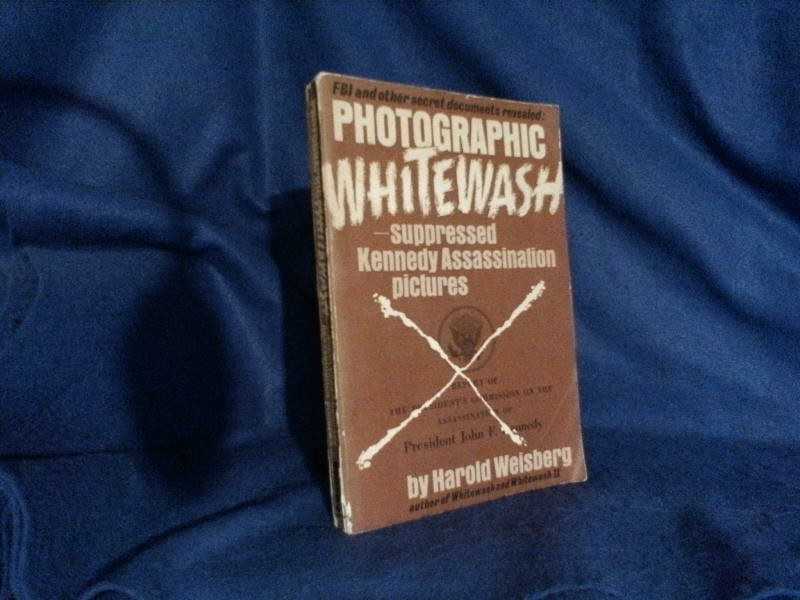 Photographic Whitewash : Suppressed Kennedy Assassination Pictures by ...