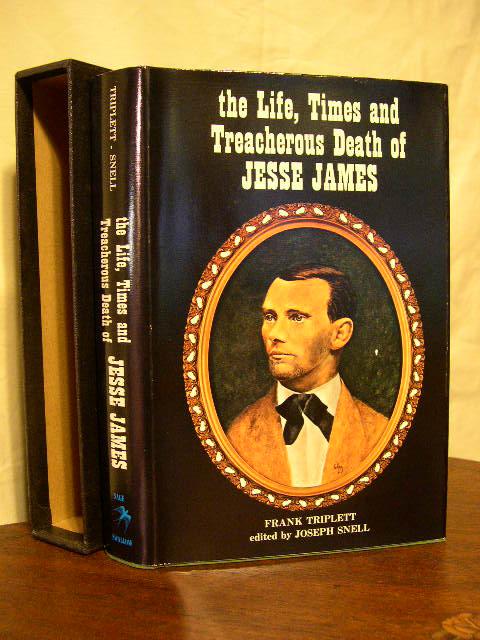 THE LIFE, TIMES AND TREACHEROUS DEATH OF JESSE JAMES de Triplett, Frank ...