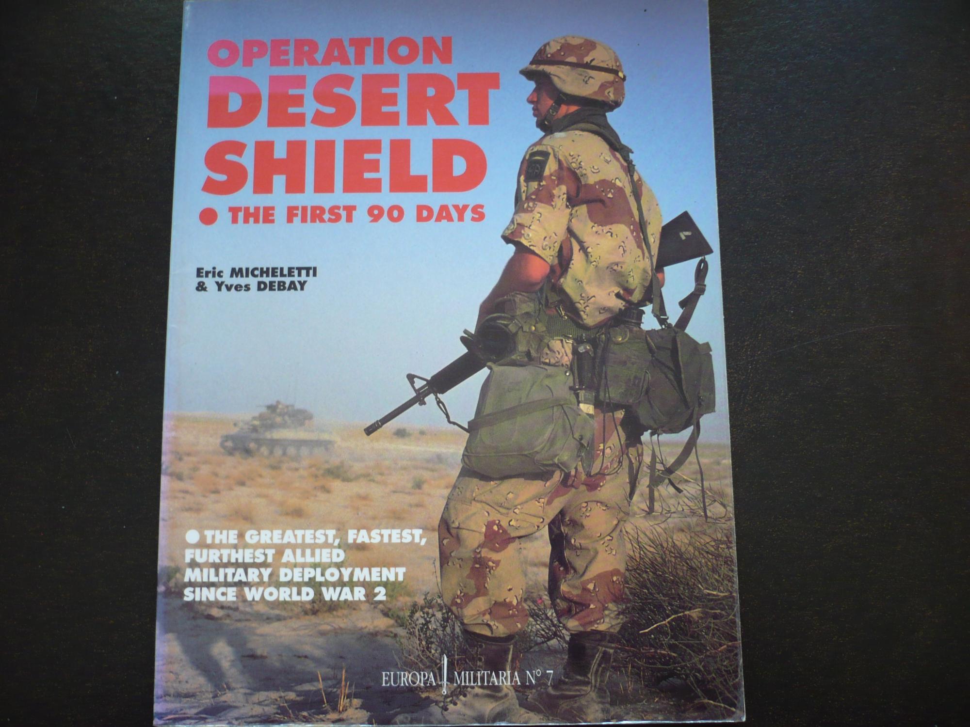 Operation Desert Shield - The First 90 Days. by Micheletti, Eric and ...