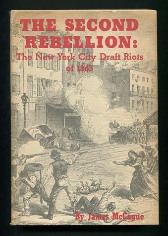 The Second Rebellion: The Story of the New York City Draft Riots of ...