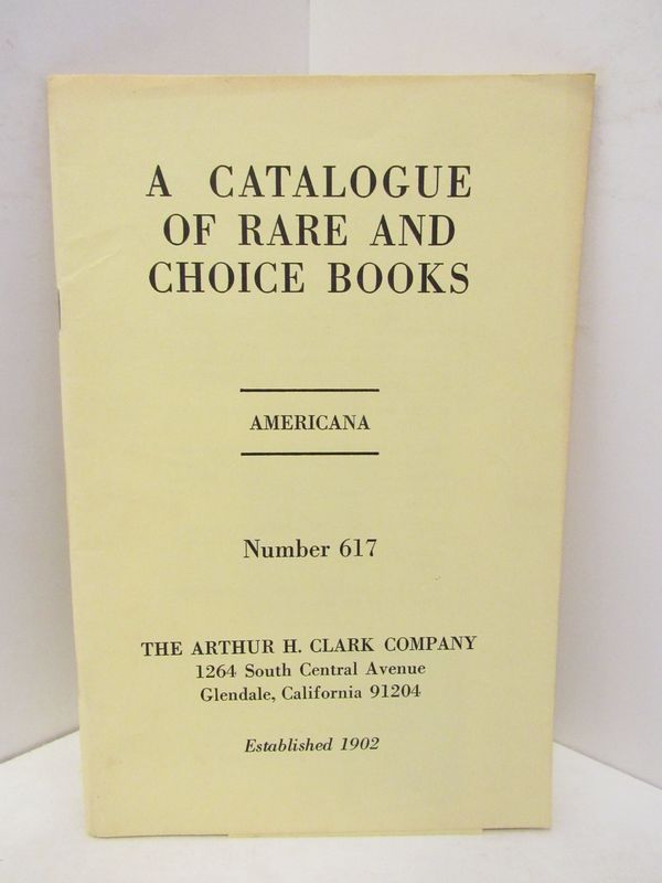 CATALOGUE OF RARE AND CHOICE BOOKS, A ; AMERICANA NUMBER 617; by ...