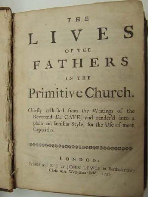 The Lives of the Fathers in the Primitive Church. Chiefly Collected ...