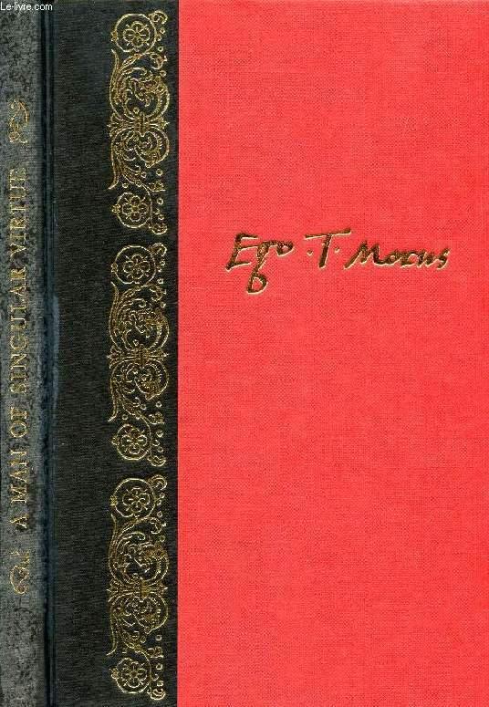 A MAN OF SINGULAR VIRTUE, BEING A LIFE OF SIR THOMAS MORE BY HIS SON-IN ...