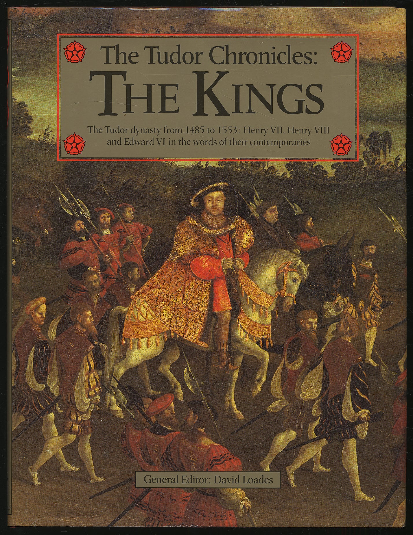The Tudor Chronicles: The Kings by LOADES, David, general editor: Fine ...