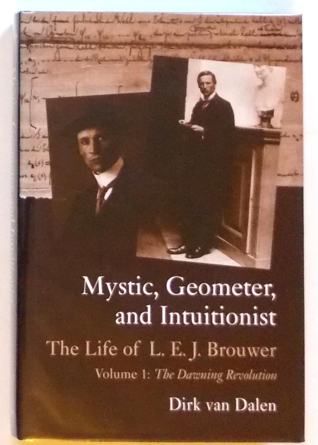 Mystic, Geometer, and Intuitionist - The Life of L. E. J. Brouwer ...