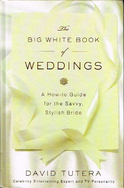 The Big White Book of Weddings: A How-to Guide for the Savvy, Stylish ...