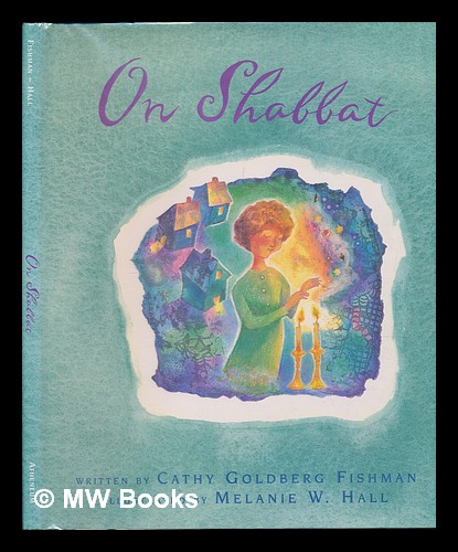 On Shabbat by Fishman, Cathy Goldberg. Melanie W. Hall (Ill. ): (2001 ...