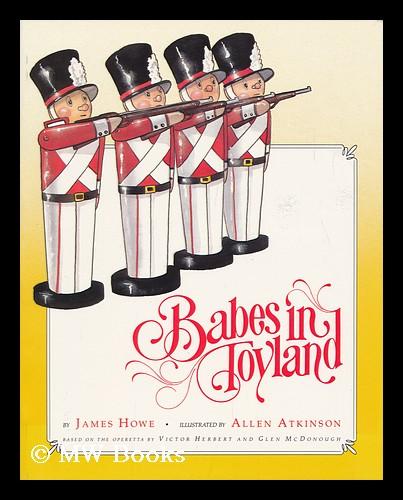 Babes in Toyland / by James Howe ; Illustrated by Allen Atkinson ...
