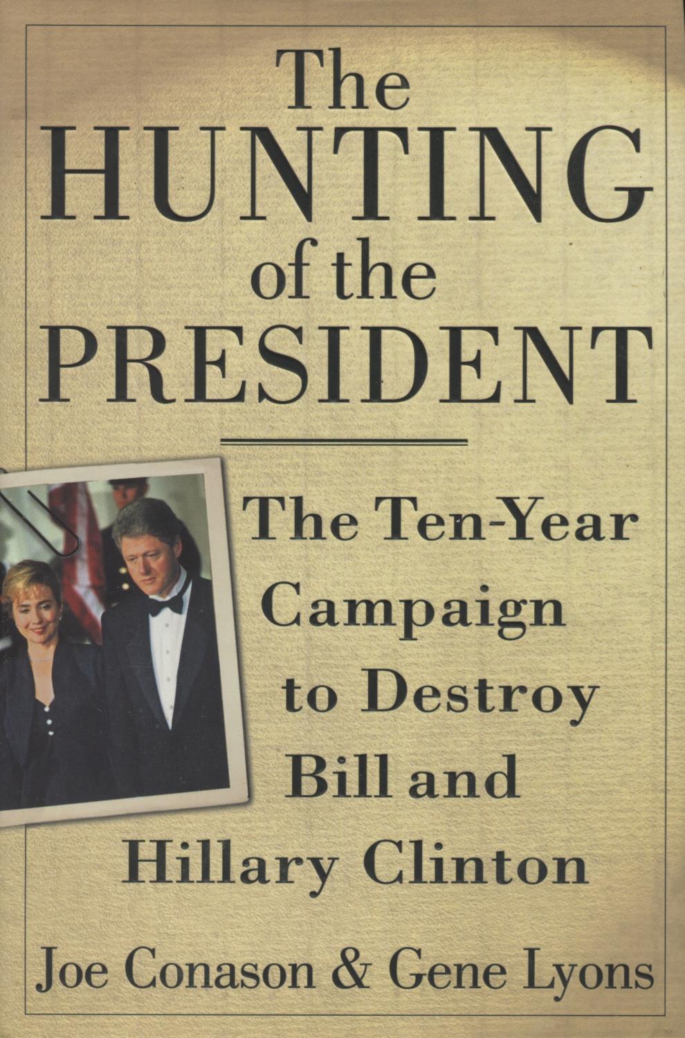 The Hunting of the President: The Ten-Year Campaign to Destroy Bill and ...