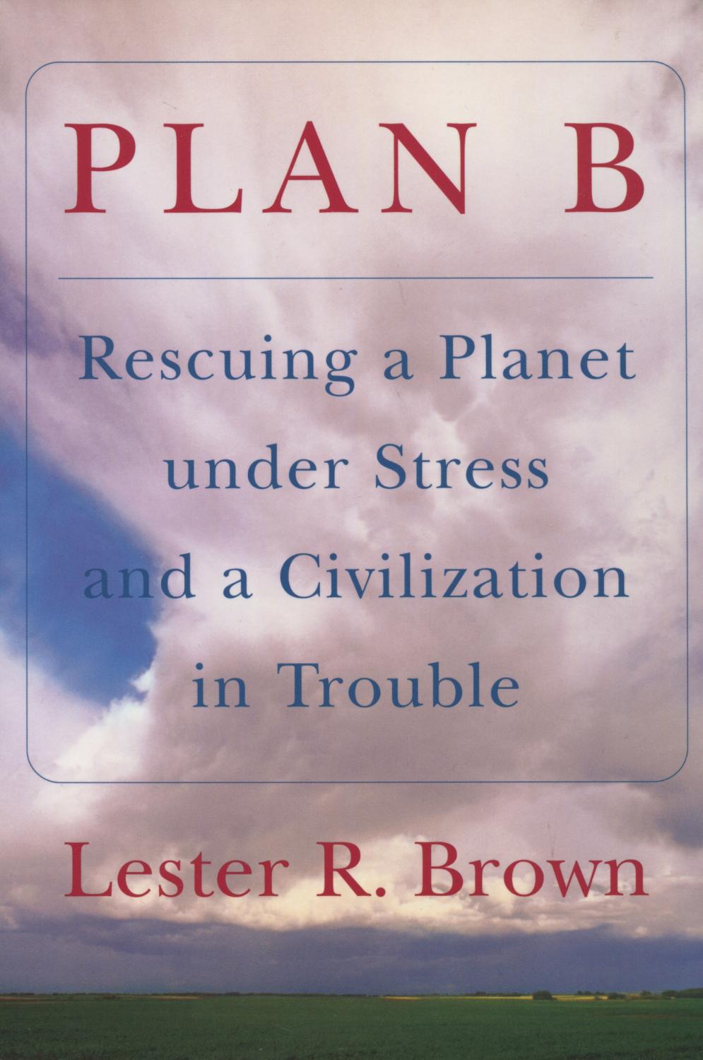 Plan B: Rescuing a Planet Under Stress and Civilization in Trouble by ...