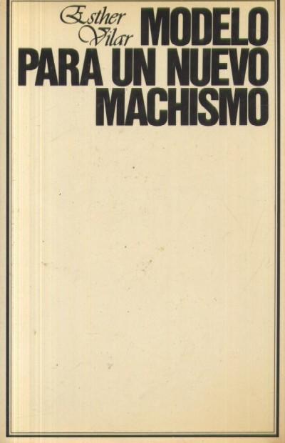 MODELO PARA UN NUEVO MACHISMO by VILAR, ESTHER | Librería Raimundo