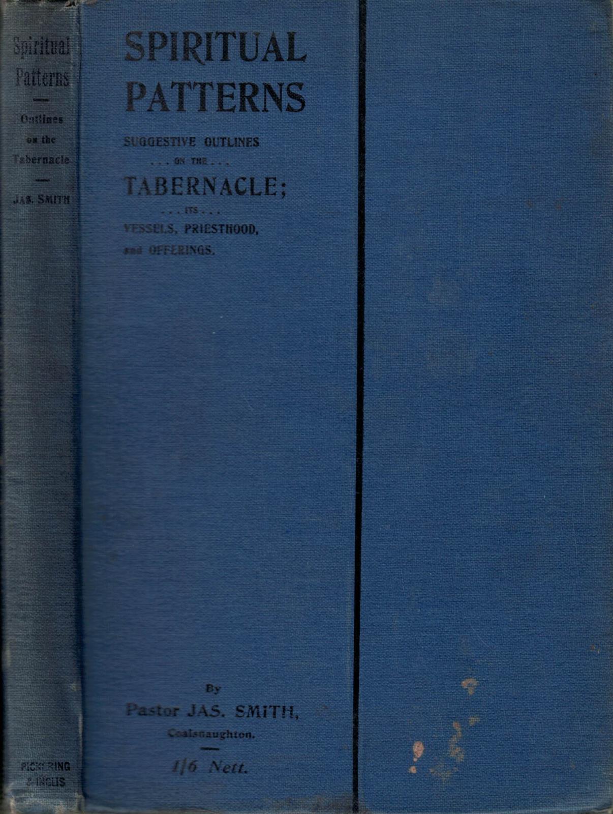 Spiritual Patterns. Suggestive Outlines on the Tabernacle: its Vessels ...