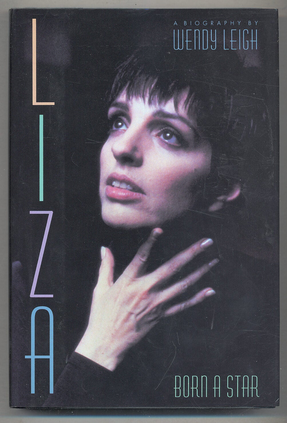 Liza: Born a Star by (MINNELLI, Liza). LEIGH, Wendy: Fine Hardcover ...