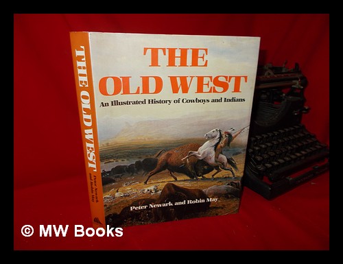The Old West. an Illustrated History of Cowboys and Indians by Newark ...