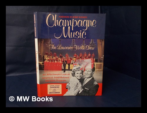 Champagne Music : the Lawrence Welk Show / by Coyne Steven Sanders and ...