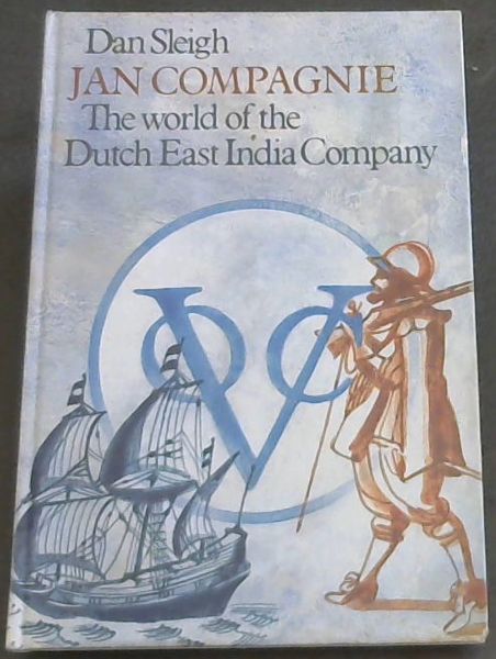 Jan Compagnie The World of the Dutch East India Company by Sleigh, Dan ...