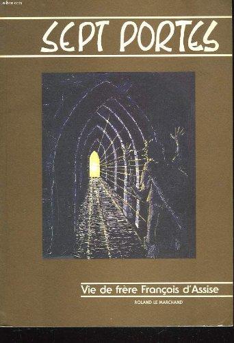 Sept portes vie de frere francois d'assise de Roland Le Marchand: (1990 ...