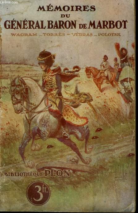 MEMOIRES DU GENERAL BARON DE MARBOT: WAGRAM, TORRES, VEDRAS, POLOTSK by ...
