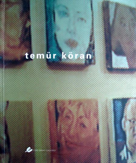 Temur Koran. [Catalogue of the artist]. Text: Mehmet Erguven, Levent ...
