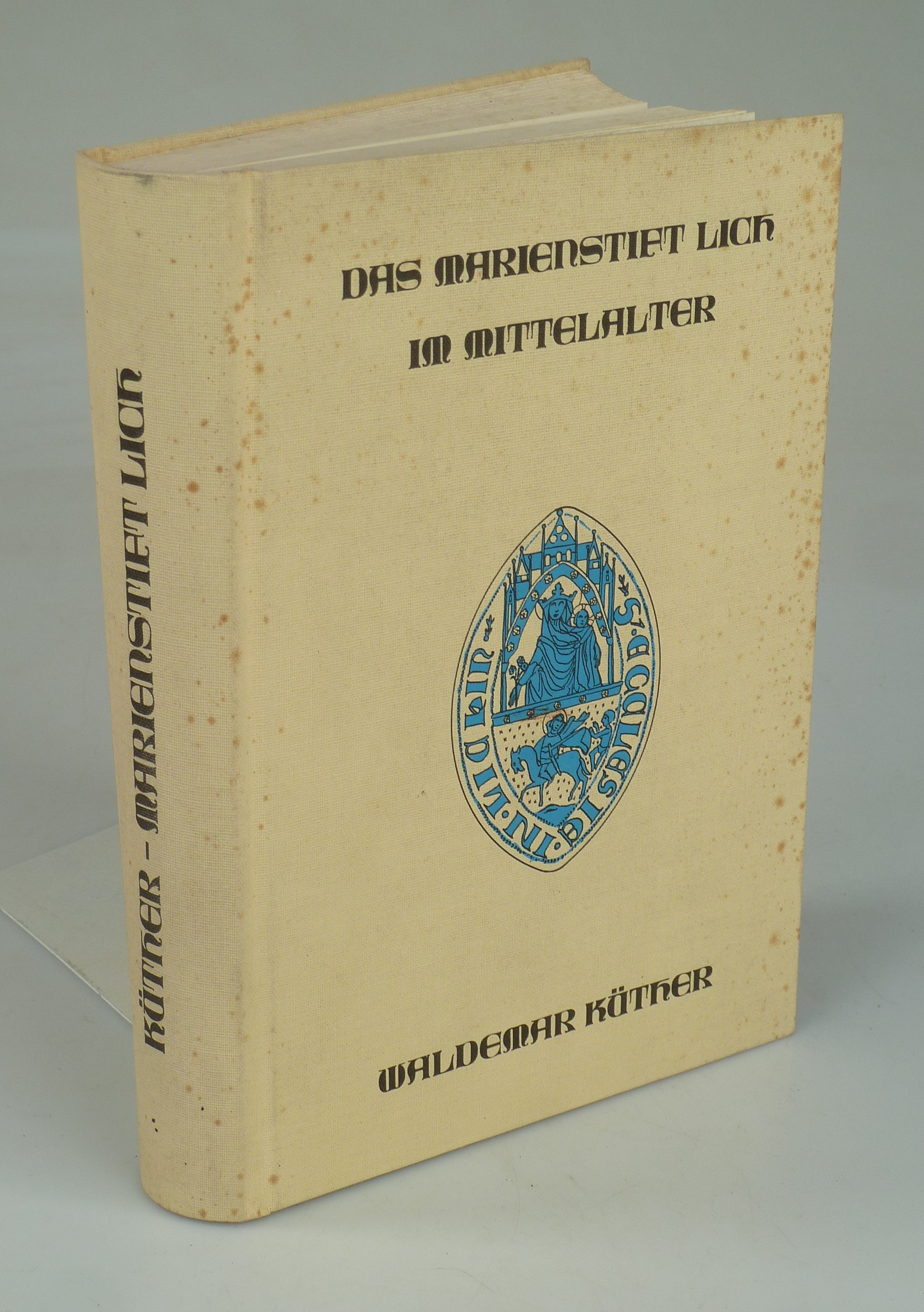 Das Marienstift Lich im Mittelalter. von KÜTHER, Waldemar.: (1977 ...