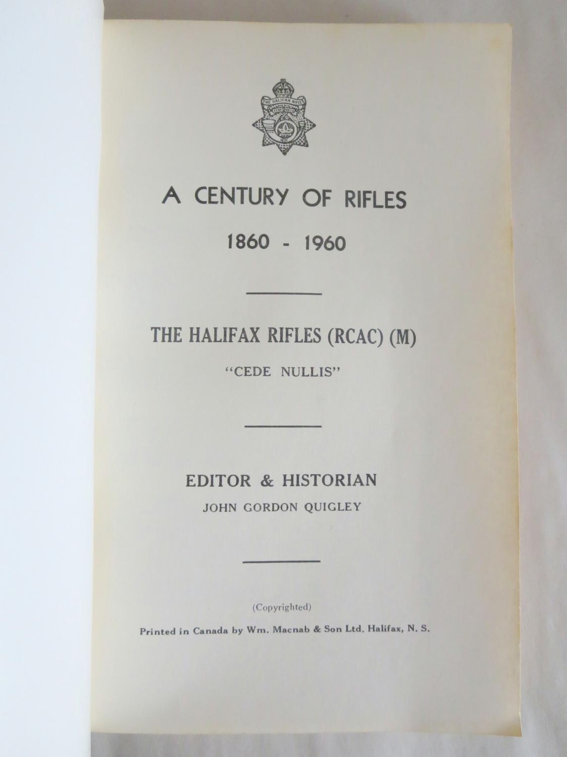 A CENTURY OF RIFLES 1860-1960 THE HALIFAX RIFLES (RCAC) (M) "CEDE ...