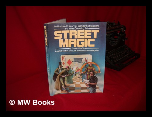 Street Magic : an Illustrated History of Wandering Magicians and Their ...