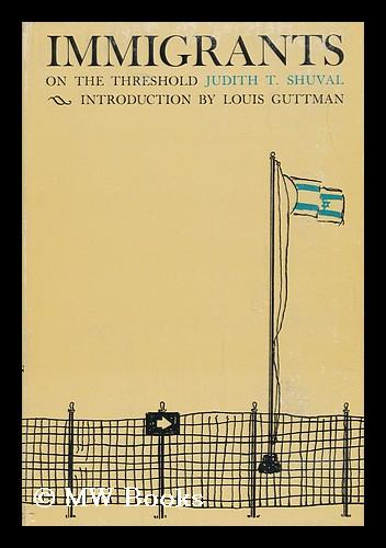 Immigrants on the Threshold. Introd. by Louis Guttman by Shuval, Judith ...