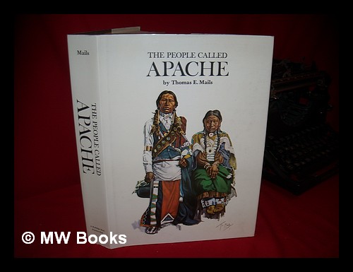 The People Called Apache / Written and Illustrated by Thomas E. Mails ...