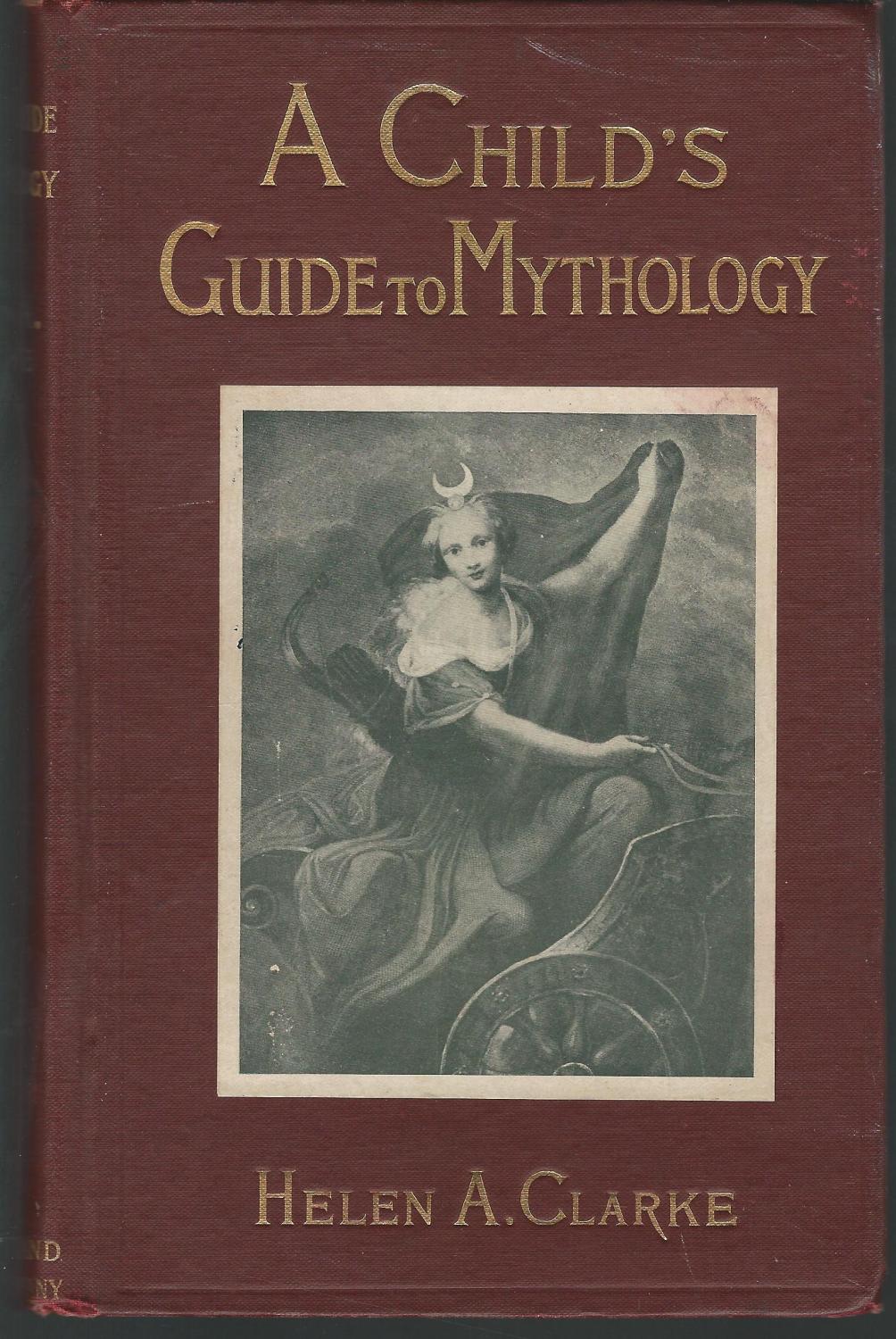 A Child's Guide to Mythology by Clarke, Helen A. (Archibald): Very Good ...